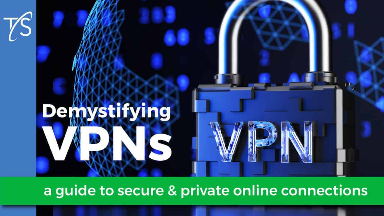 Demystifying VPNs: A Guide to Secure and Private Online Connections